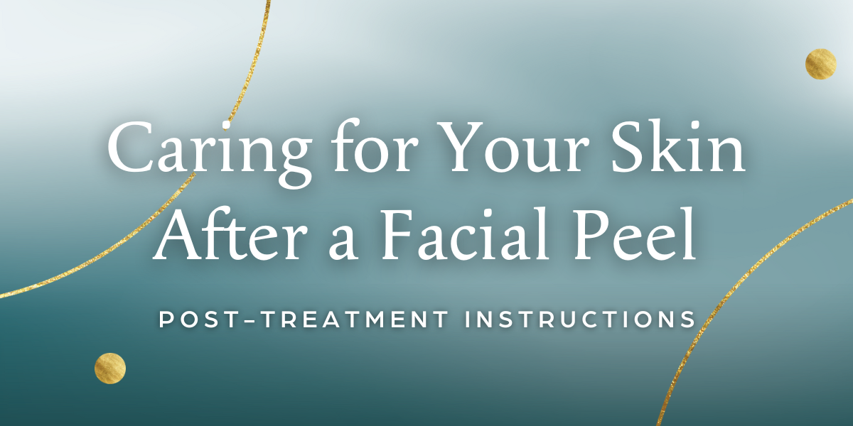 Caring for Your Skin After a Facial Peel - The Still Point